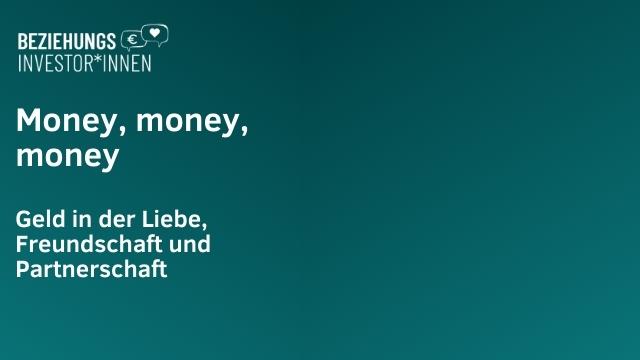Money, Money, Money - Geld in der Liebe, Freundschaft und Partnerschaft